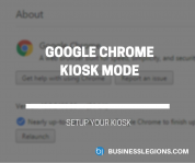 CHROME KIOSK MODE -Business Legions Blog