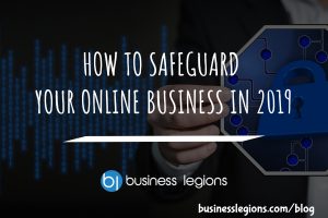 HOW TO SAFEGUARD YOUR ONLINE BUSINESS IN 2019 -Business Legions Blog