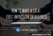 HOW TO MAKE A GREAT FIRST IMPRESSION IN BUSINESS -Business Legions Blog