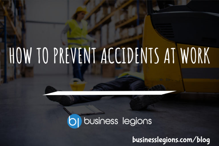 HOW TO PREVENT ACCIDENTS AT WORK -Business Legions Blog