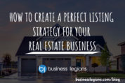 HOW TO CREATE A PERFECT LISTING STRATEGY FOR YOUR REAL ESTATE BUSINESS ...