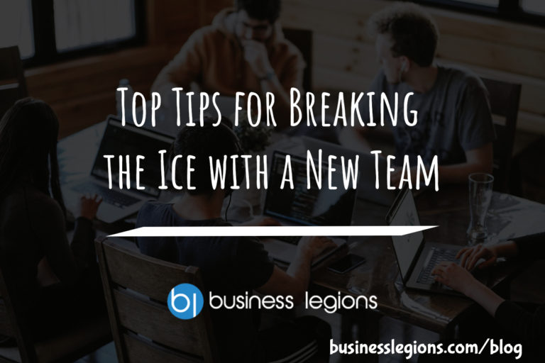 TOP TIPS FOR BREAKING THE ICE WITH A NEW TEAM -Business Legions Blog